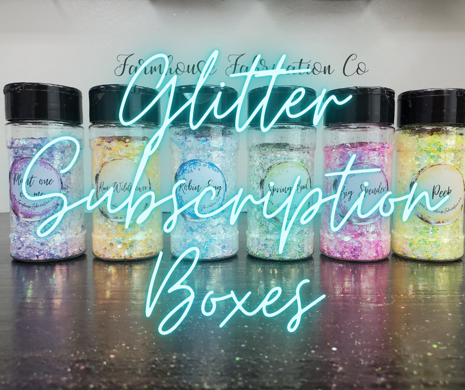 Subscription Glitter Boxes – Farmhouse Fabrication